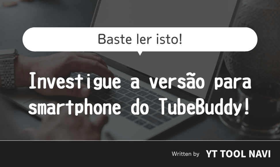 TubeBuddy’s App: Ele pode ser usado em iOS e Android? | YT TOOL NAVI
